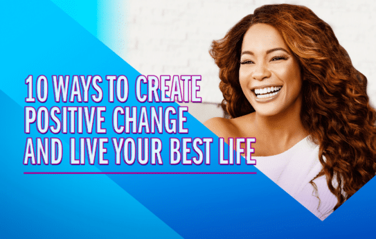 10 Ways to Create Positive Change and Live Your Best Life - Kwanza Jones