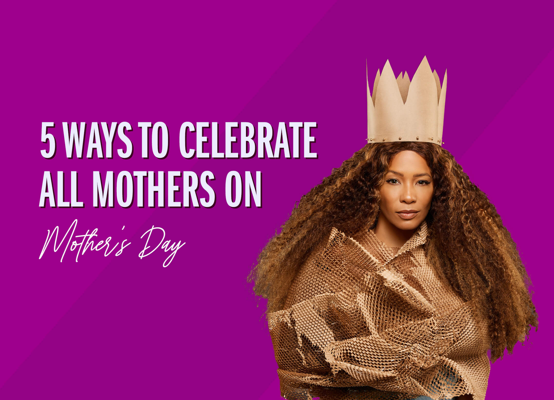 5 Ways to Celebrate all Mothers on Mother's Day - Kwanza Jones