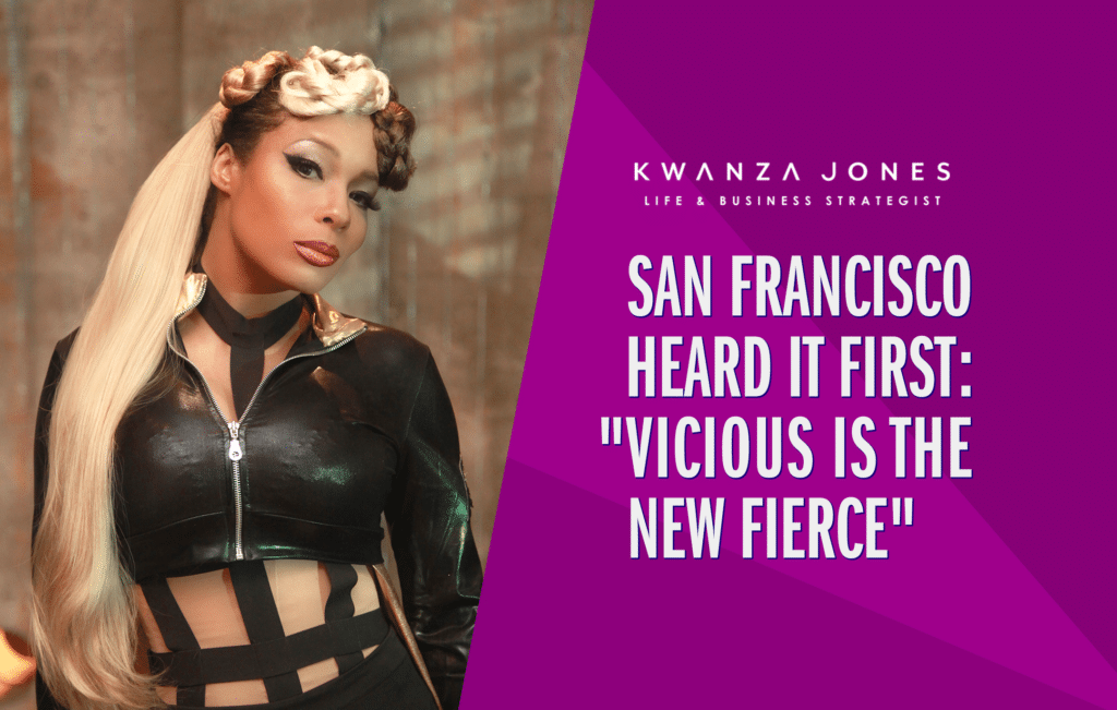 San Francisco Heard It First: "Vicious Is The New Fierce"