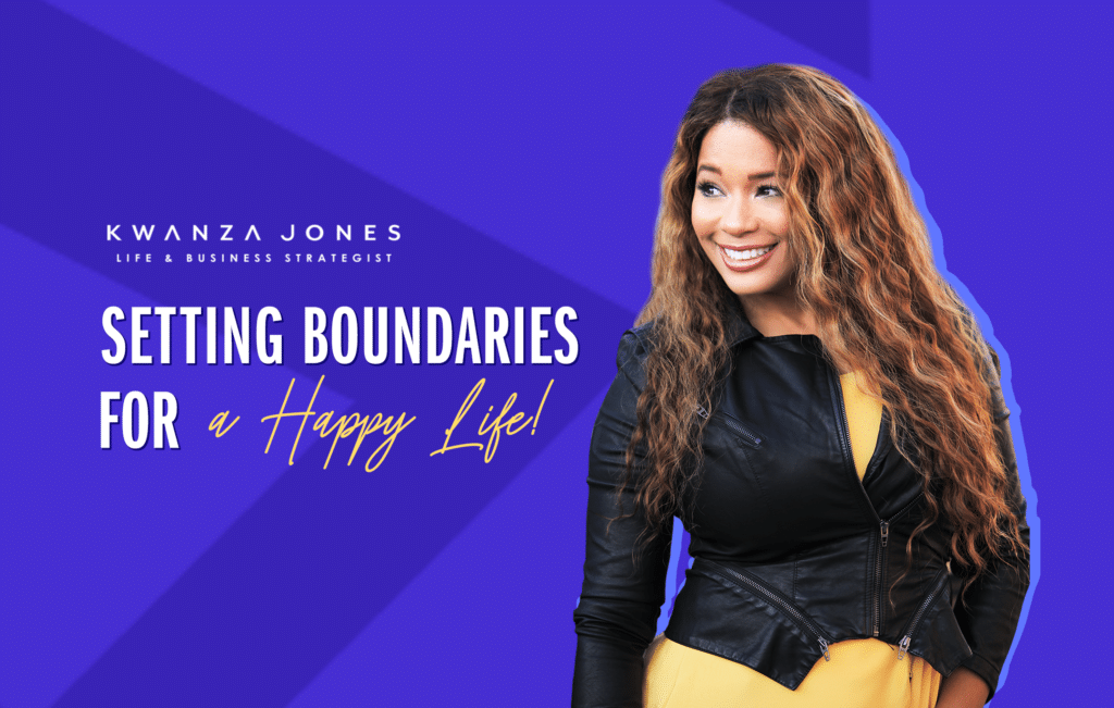How To Set Boundaries For A Happy And Successful Life - Kwanza Jones