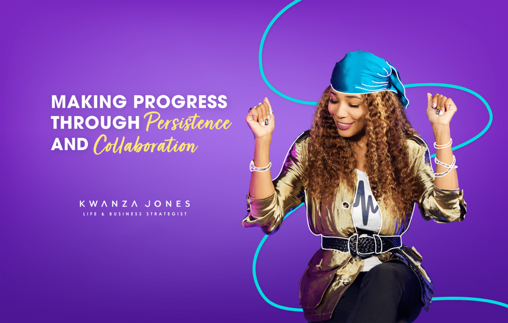 How To Make Progress Through Persistence and Collaboration - Kwanza Jones