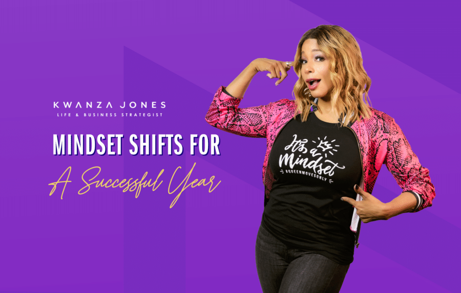 Mindset Shifts For A Successful Year - Kwanza Jones
