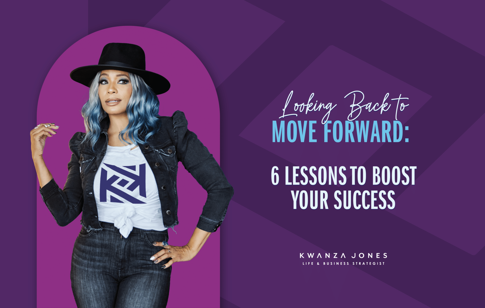 Looking Back to Move Forward: 6 Lessons to Boost Your Success - Kwanza Jones