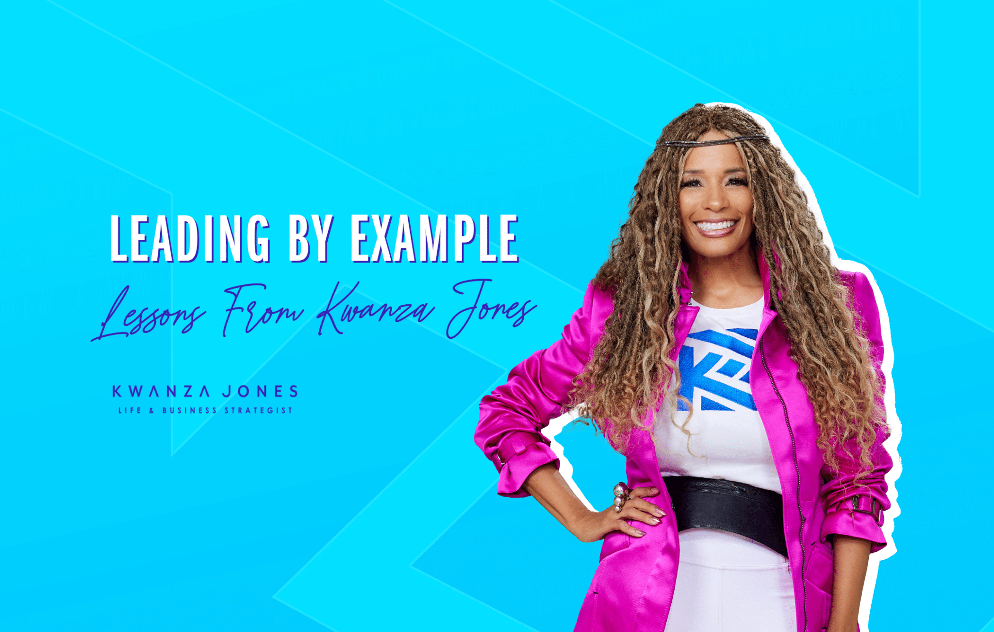 How to Lead by Example: Lessons from Kwanza Jones - Kwanza Jones
