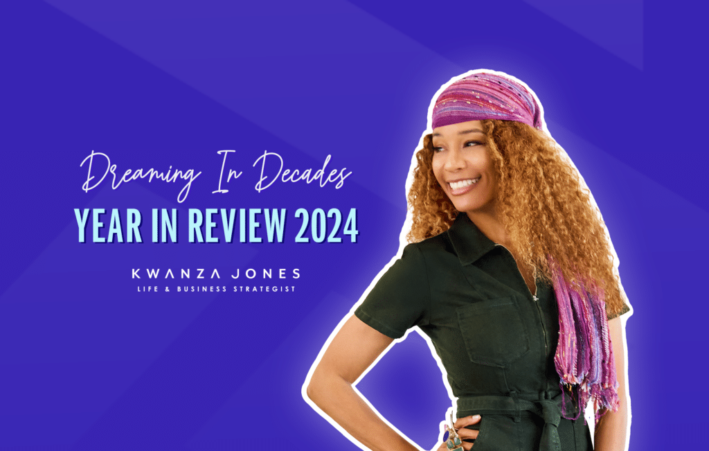 Dreaming In Decades: 2024 Year in Review With Kwanza Jones - Kwanza Jones